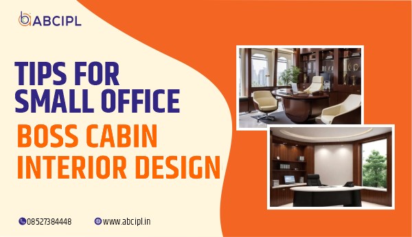 Tips for Small Boss Cabin interior Designs in india