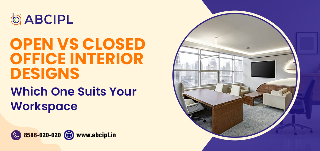Open vs Closed Office Interior Designs | Which One Works?